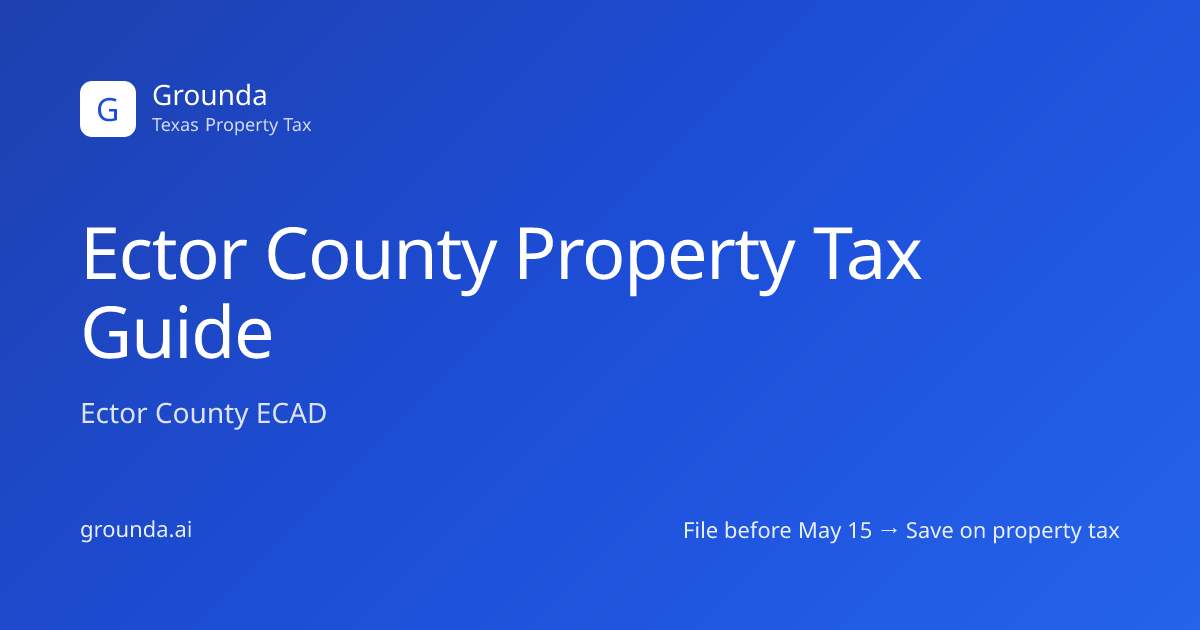 Ector County Property Tax Guide 2026 | Odessa TX | Grounda