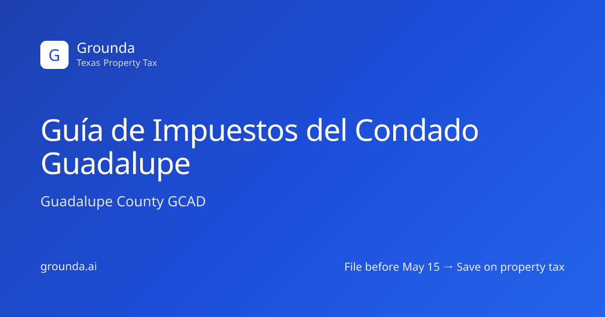 Guía de Impuestos del Condado Guadalupe 2026 | Seguin TX | Grounda