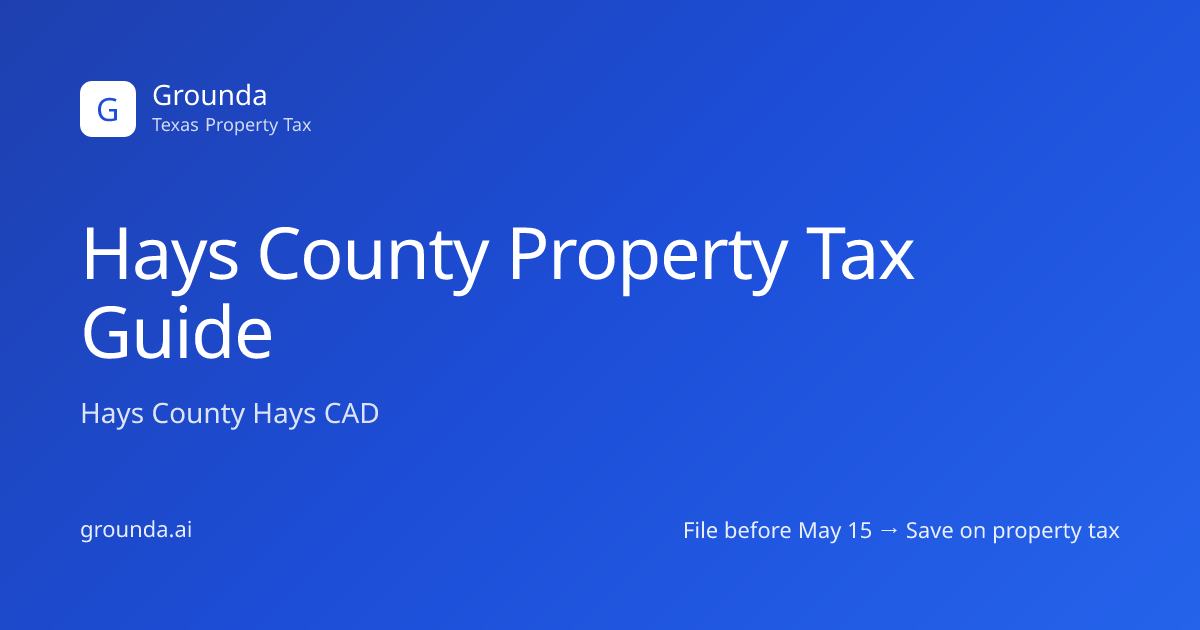 Hays County Property Tax Guide 2026 | San Marcos, Kyle TX | Grounda